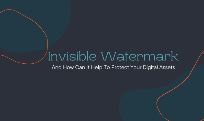 Invisible Watermark And How Can It Help To Protect Your Digital Assets ...
