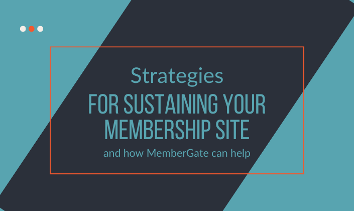 Strategies for Sustaining Your Membership Site | MemberGate Membership ...